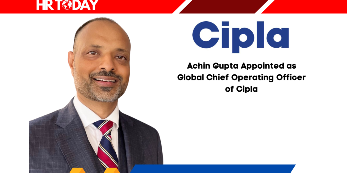 Achin Gupta Appointed as Global Chief Operating Officer of Cipla ...