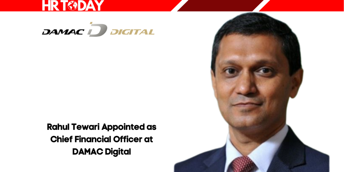 Rahul Tewari Appointed as Chief Financial Officer at DAMAC Digital ...